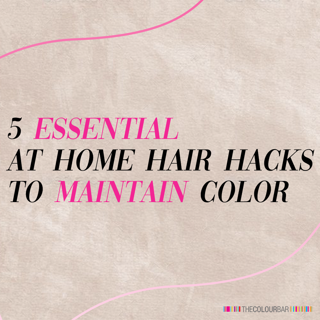 5 Essential At Home Hair Hacks to Maintain Color - The Colour Bar by Lorena